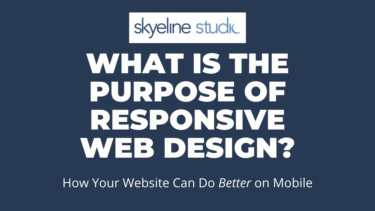 What is the Purpose of Responsive Web Design | SkyeLine Studio